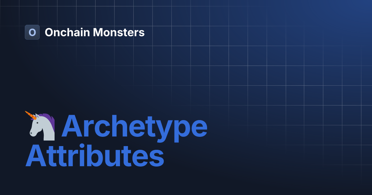🦄 Archetype Attributes | Onchain Monsters